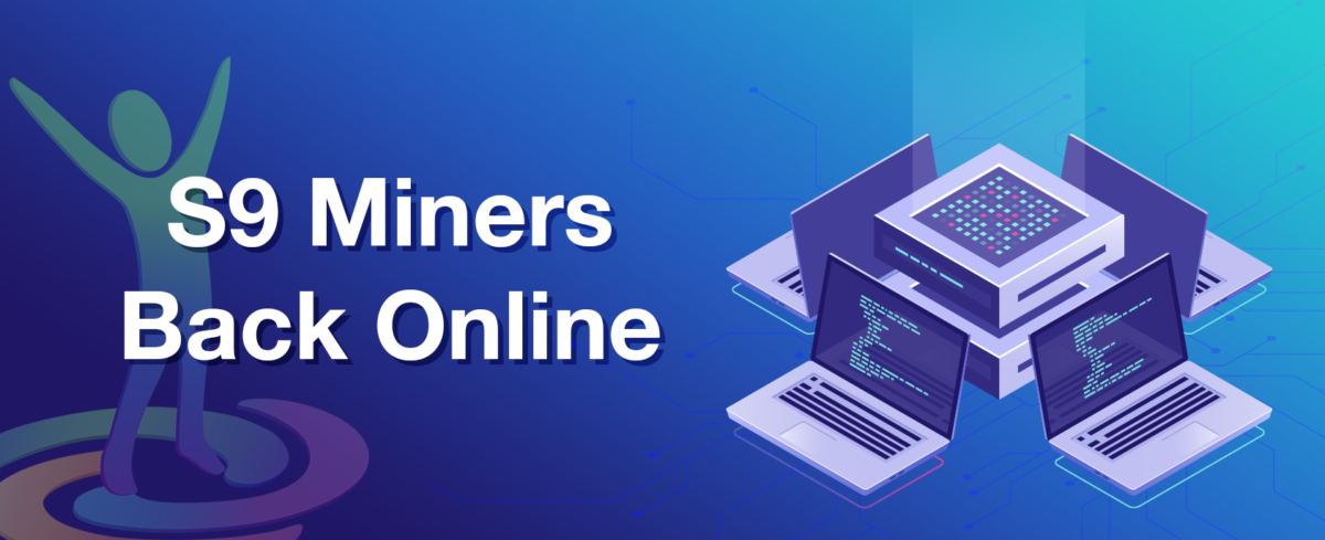S9 Miners Back Online – Lifestyle Galaxy Updates