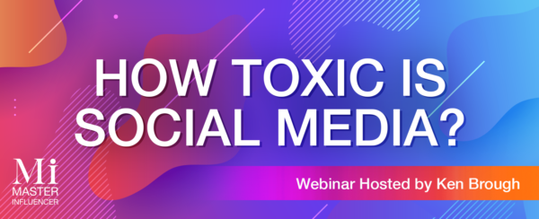 How Toxic Is Social Media? Upcoming Webinar with Ken Brough – Lifestyle ...